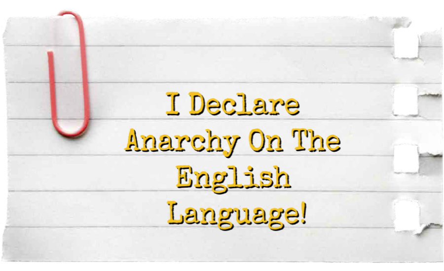 I Declare Anarchy On The English Language! - SimpleStepsForLivingLife
