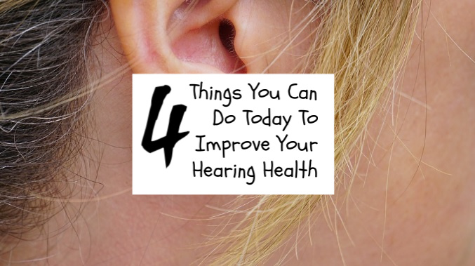 4 Things You Can Do Today To Improve Your Hearing Health ...