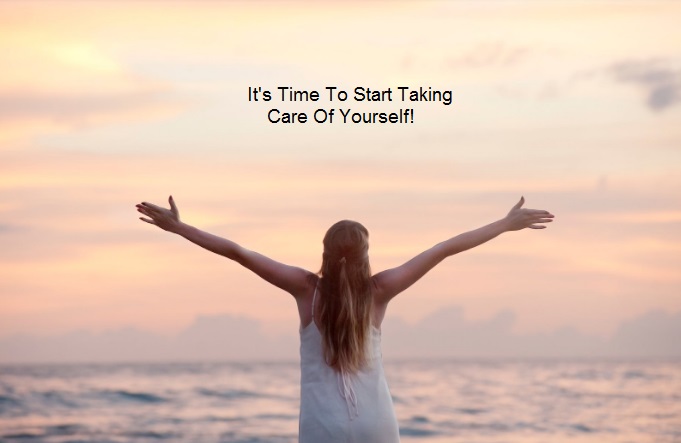 It's Time To Start Taking Care Of Yourself! - SimpleStepsForLivingLife