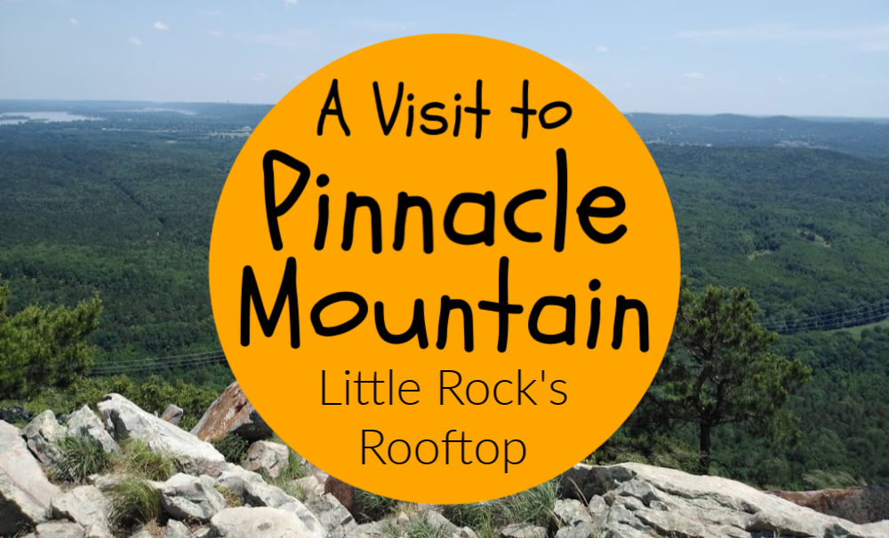 A Visit to Pinnacle Mountain - Little Rock's Rooftop ...