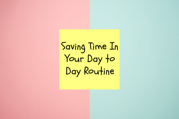 Saving Time In Your Day to Day Routine - SimpleStepsForLivingLife