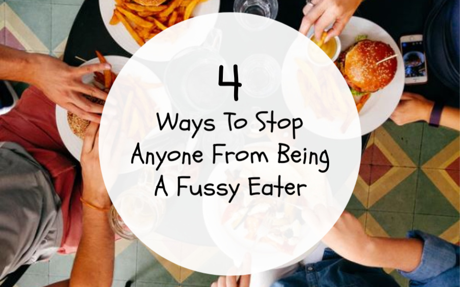 4 Ways To Stop Anyone From Being A Fussy Eater - SimpleStepsForLivingLife