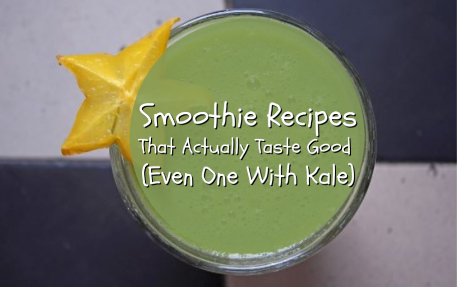 Smoothie Recipes That Actually Taste Good (Even One With Kale ...