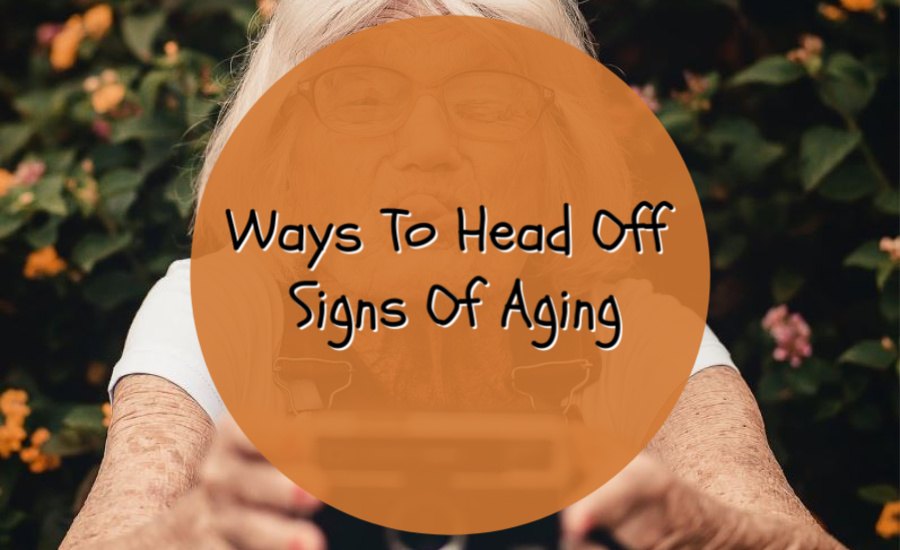 Ways To Head Off Signs Of Aging - SimpleStepsForLivingLife