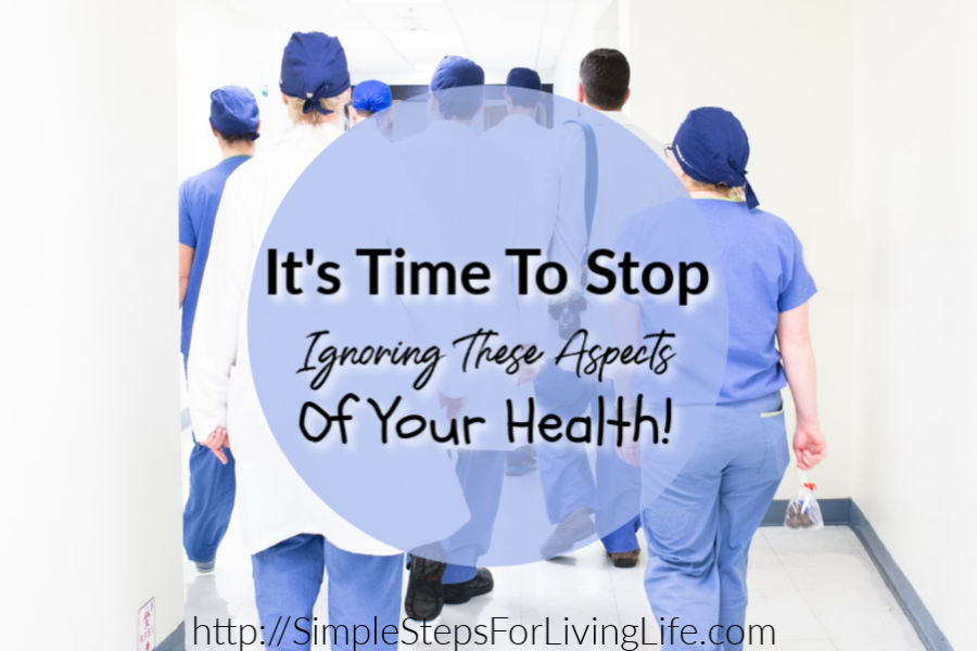 It's Time To Stop Ignoring These Aspects Of Your Health ...