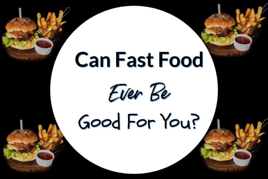 Can Fast Food Ever Be Good For You? - SimpleStepsForLivingLife