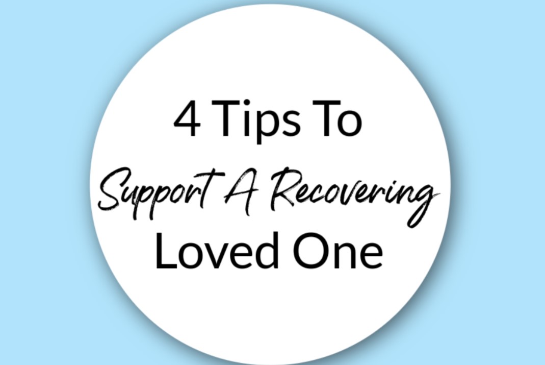 4 Tips To Support A Recovering Loved One - SimpleStepsForLivingLife