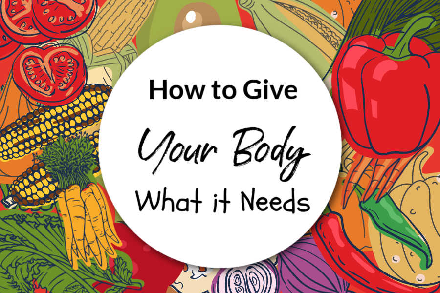 How To Give Your Body What It Needs - SimpleStepsForLivingLife