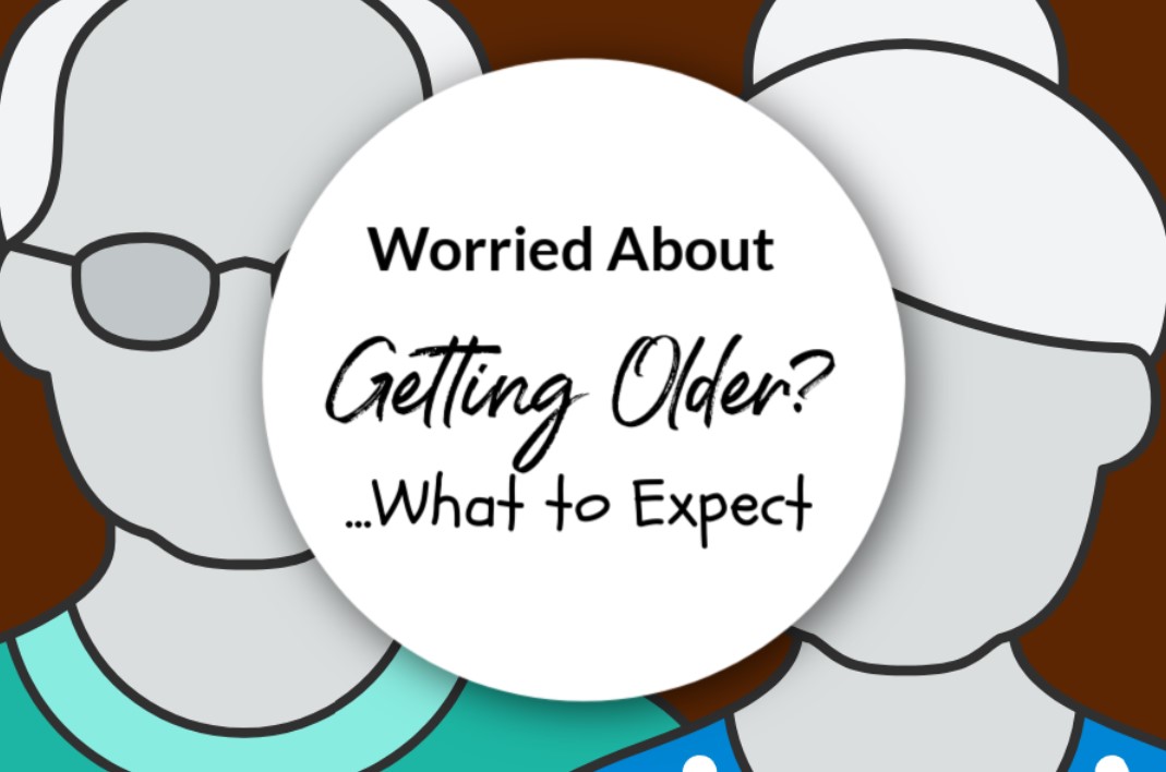 Worried About Getting Older? What You Should Expect ...
