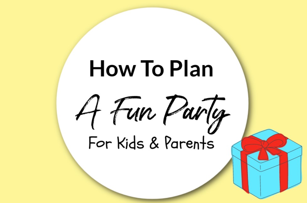 How To Plan A Fun Party For Kids & Parents - SimpleStepsForLivingLife
