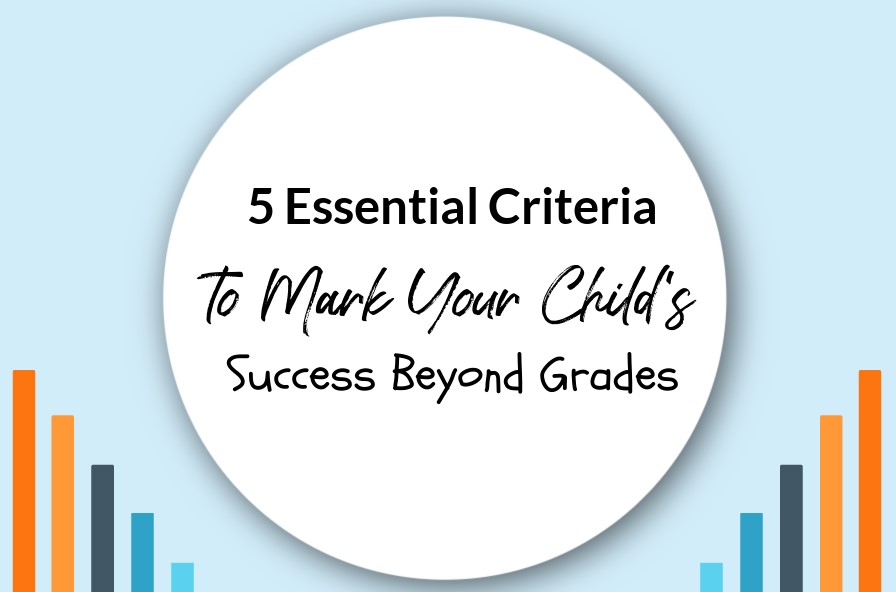 5 Essential Criteria to Mark Your Child's Success Beyond Grades ...