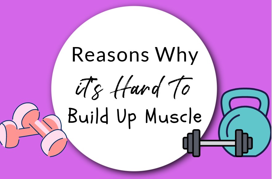 Reasons Why It's Hard To Build Up Muscle - SimpleStepsForLivingLife