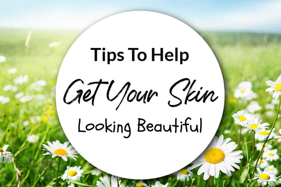 Tips To Help Get Your Skin Looking Beautiful - SimpleStepsForLivingLife