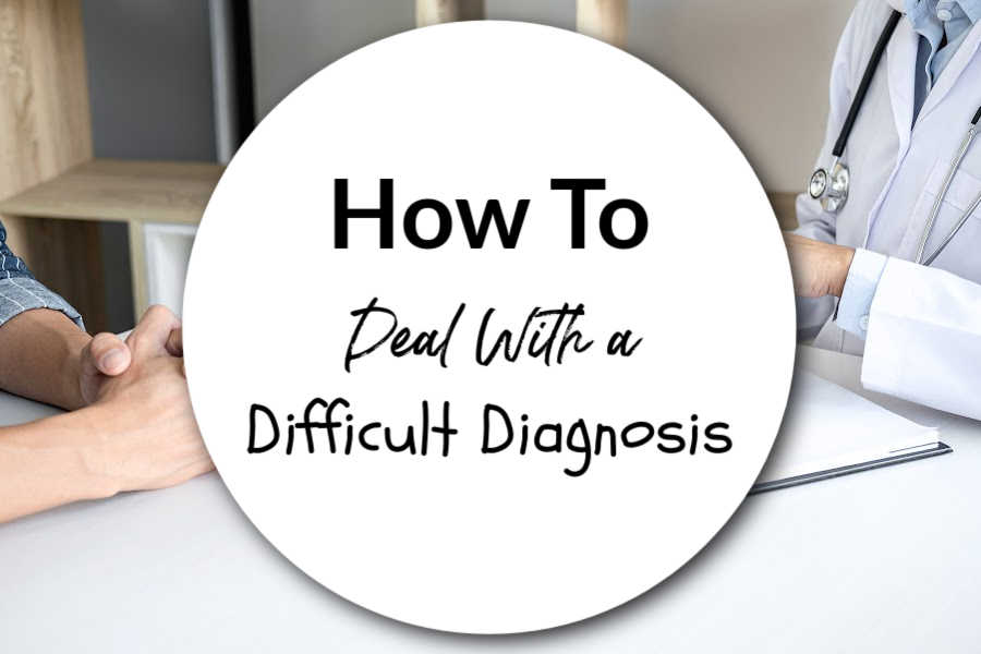 How To Deal With a Difficult Diagnosis - SimpleStepsForLivingLife