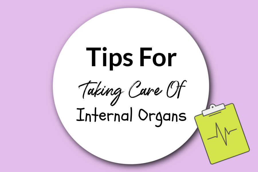 Tips For Taking Care Of Internal Organs - SimpleStepsForLivingLife