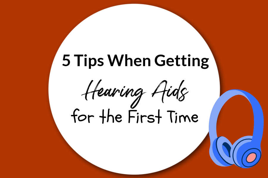 5 Tips When Getting Hearing Aids For The First Time ...