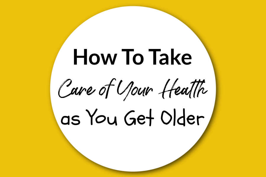 How To Take Care of Your Health As You Get Older - SimpleStepsForLivingLife