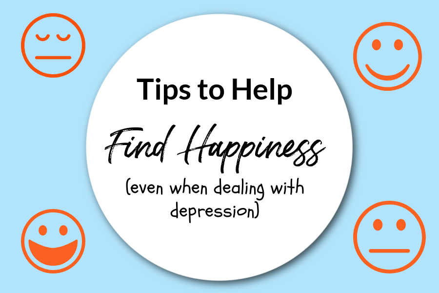 Tips to Help Find Happiness (even when dealing with depression ...