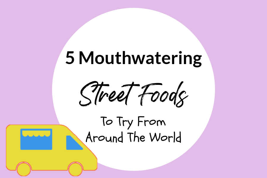 5 Mouthwatering Street Foods To Try From Around The World ...