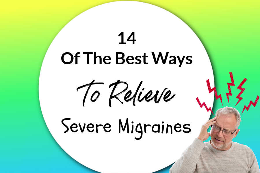 14 Ways To Relieve Severe Migraines - SimpleStepsForLivingLife
